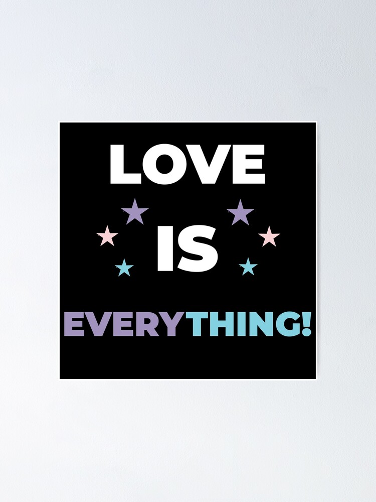 "LOVE IS EVERYTHING QUOTE " Poster by TeenLake | Redbubble