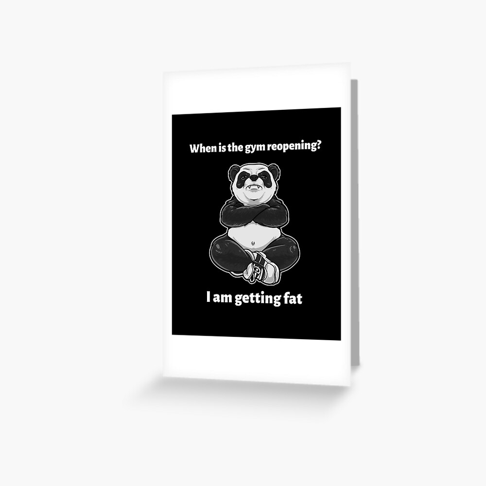 "When is the gym reopening, I am getting fat" Greeting Card by Beaseph ...