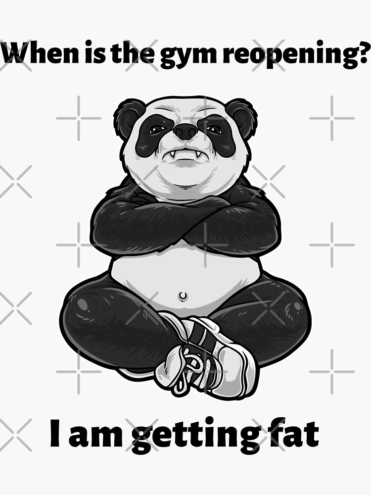 "When is the gym reopening, I am getting fat" Sticker for Sale by ...