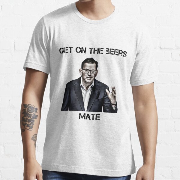"Get on the beers, mate. Dan Andrews" T-shirt for Sale by tsiby ...