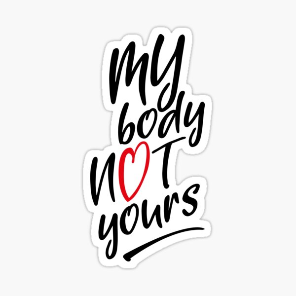 my-body-not-yours-sticker-for-sale-by-rampad1-redbubble