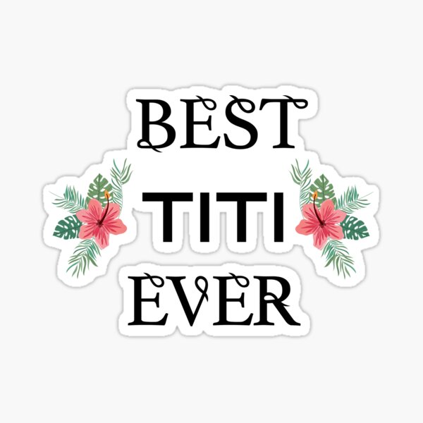 "Best Titi Ever" Sticker for Sale by hamzadesignm | Redbubble