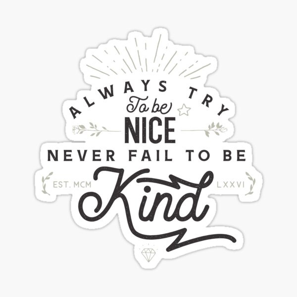 Always Try To Be Nice Stickers | Redbubble