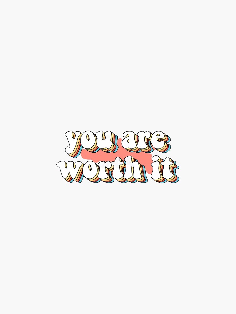 "You Are Worth It" Sticker by SDStudiosDesign | Redbubble