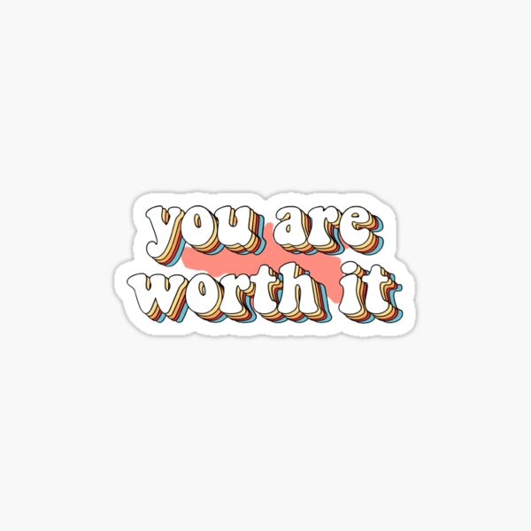 "You Are Worth It" Sticker by SDStudiosDesign | Redbubble