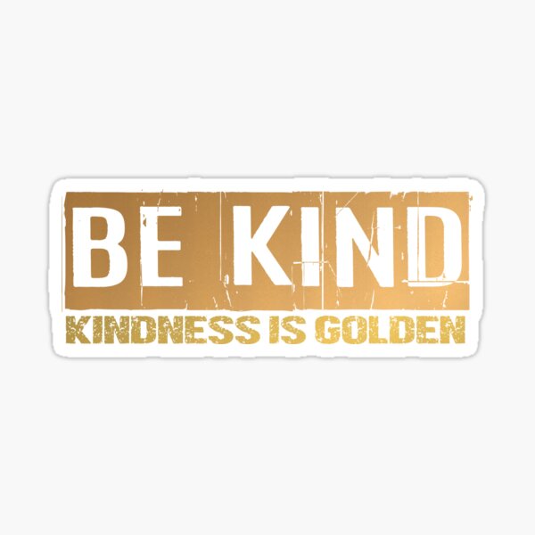 "KINDNESS IS GOLDEN" Sticker for Sale by SRedha | Redbubble