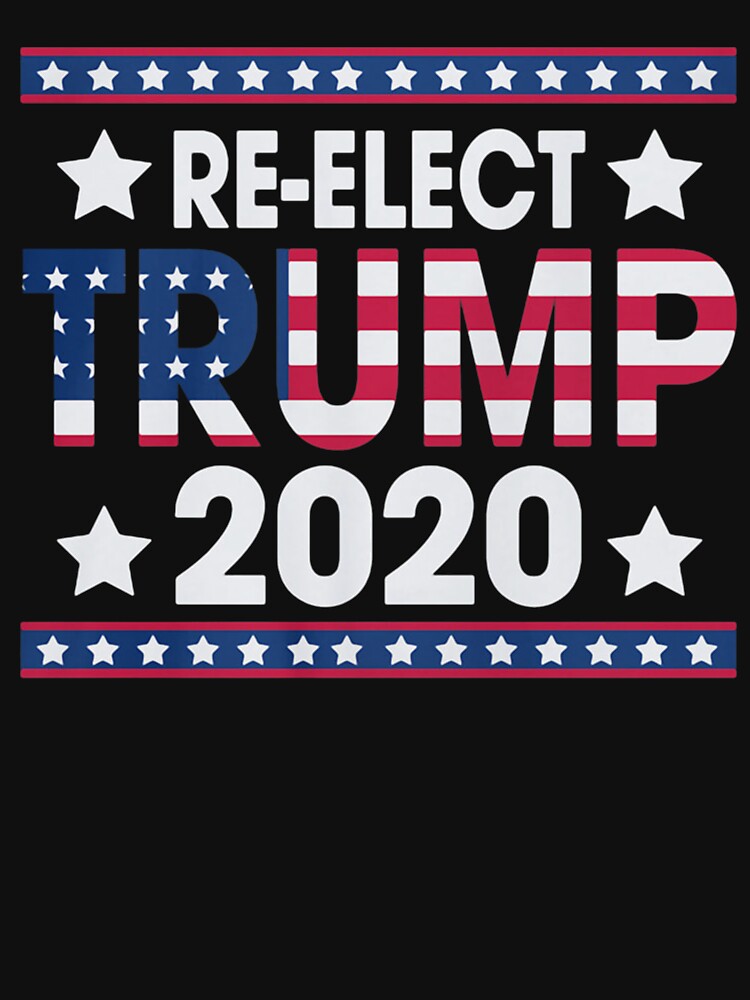 Re Elect Trump 2020 T Shirt By Talia Ether Redbubble