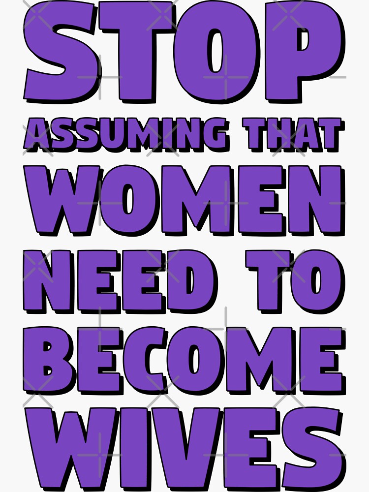 "Stop Assuming That Women Need to Become Wives" Sticker for Sale by ...