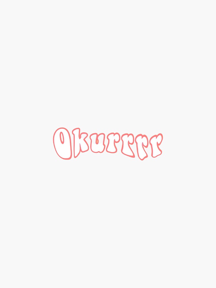 "Okurrrr" Sticker for Sale by SDStudiosDesign | Redbubble
