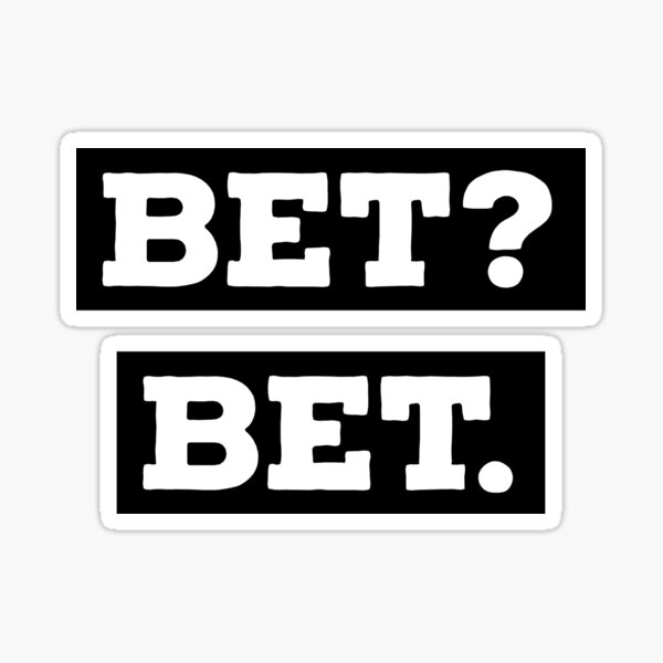 "BET? BET." Sticker by PrintsNPorridge | Redbubble