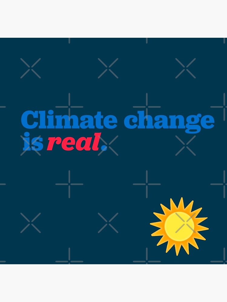"Climate Change is Real" Poster by FemaleBernieBro | Redbubble