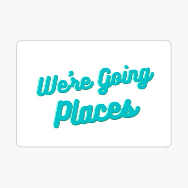 "we're going places" Sticker for Sale by kbl1104 | Redbubble