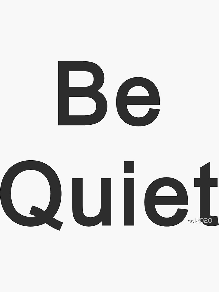 "Be Quiet" Sticker for Sale by sol2020 | Redbubble