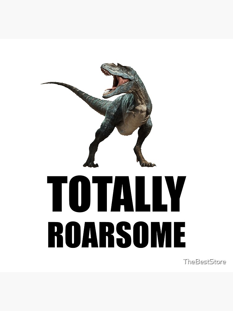 "Totally Roarsome Tyrannosaurus Dinosaur" Poster by TheBestStore ...