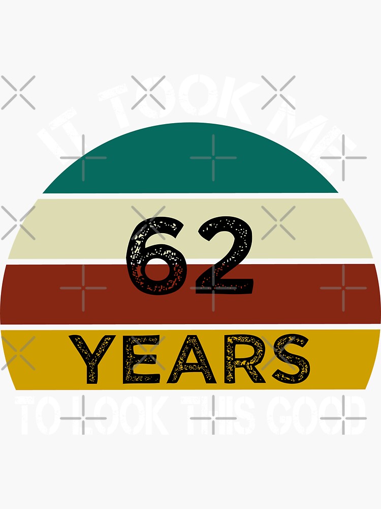 "It Took Me 62 Years to Look This Good / Funny Birthday Gift Idea for ...