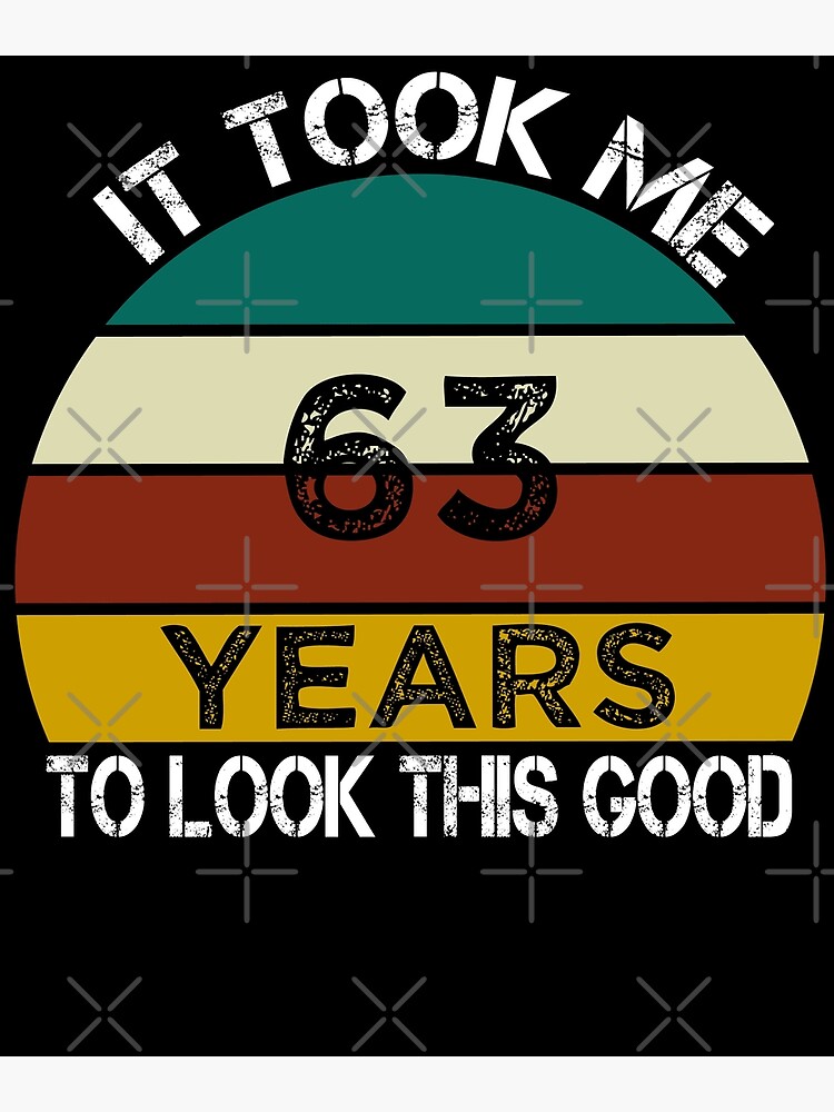 "It Took Me 63 Years to Look This Good / Funny Birthday Gift Idea for ...