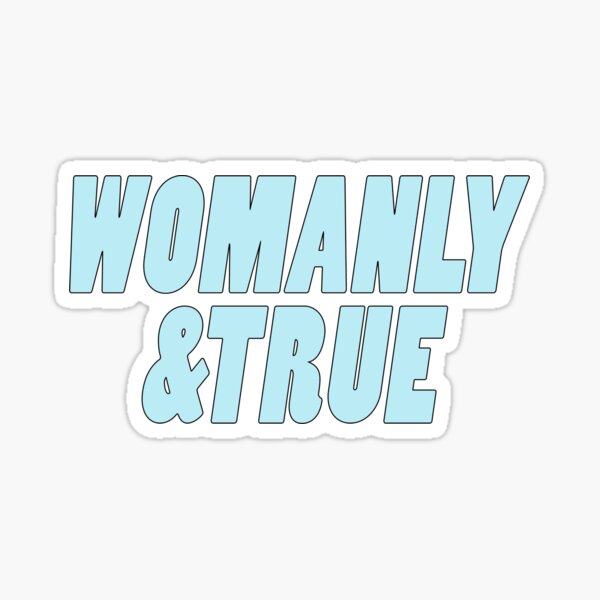 "Womanly And True Sticker" Sticker by SCFSTICKER | Redbubble