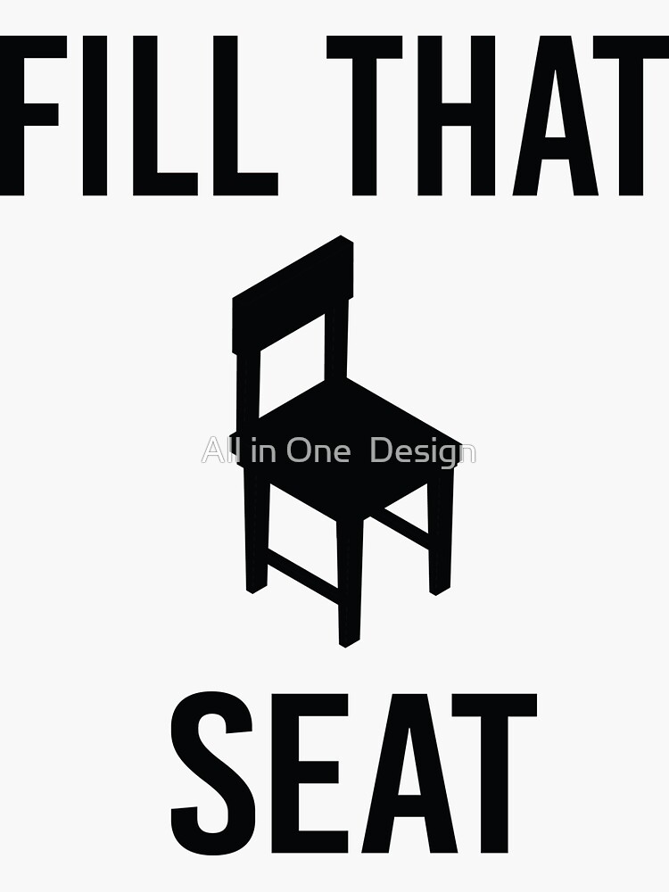 "FILL THAT SEAT" Sticker for Sale by AYMANE8 | Redbubble