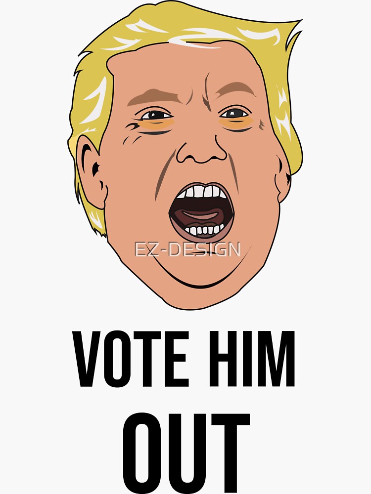 "Vote Him Out " Sticker by EZ-DESIGN | Redbubble