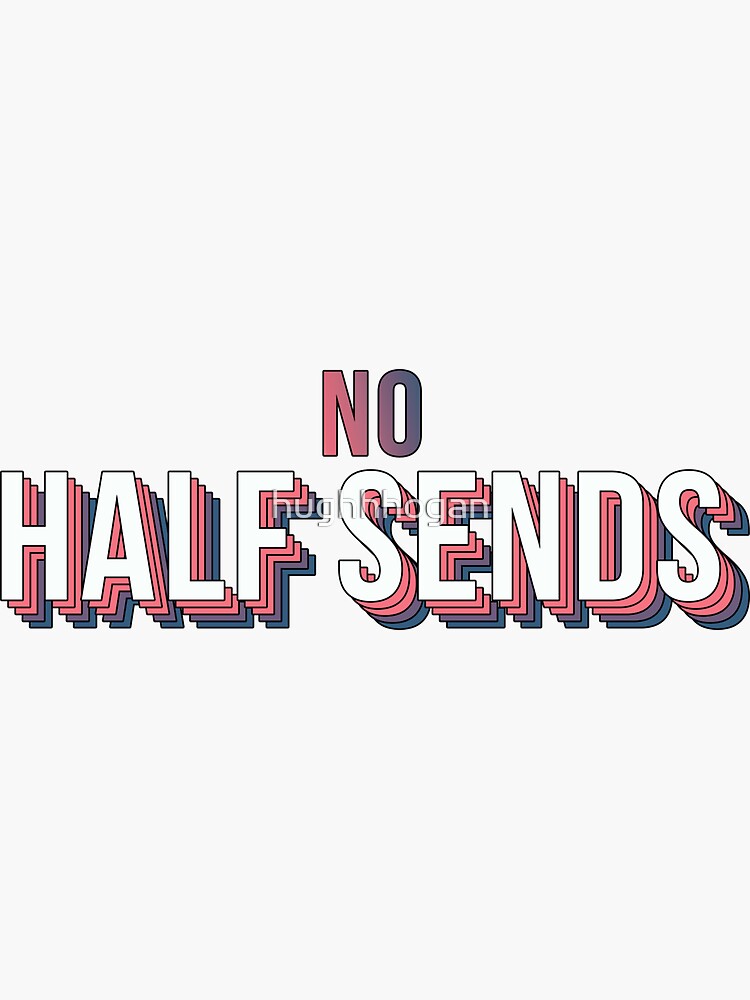"No Half Sends" Sticker for Sale by hughhhogan | Redbubble