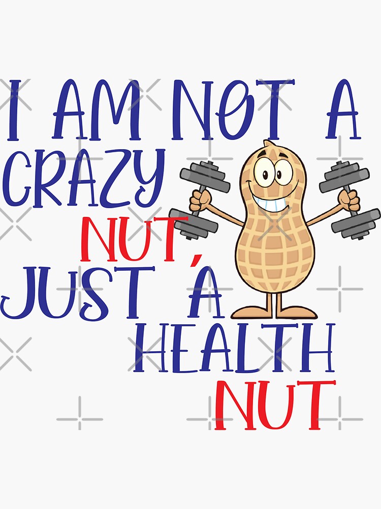 "I am Not a Crazy Nut, Just a Health Nut - Funny Design" Sticker by ...