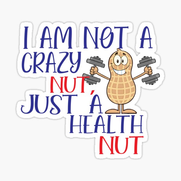 "I am Not a Crazy Nut, Just a Health Nut - Funny Design" Sticker by ...