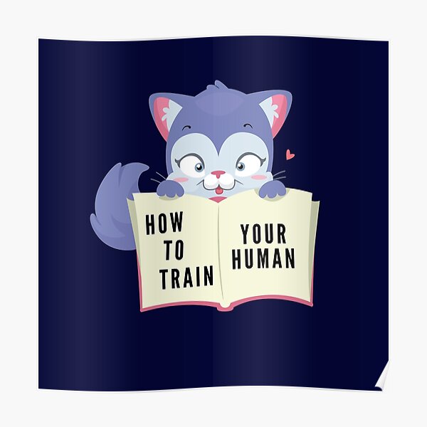"Cute Cat's Guide to How to train your human" Poster for Sale by ByAsh ...