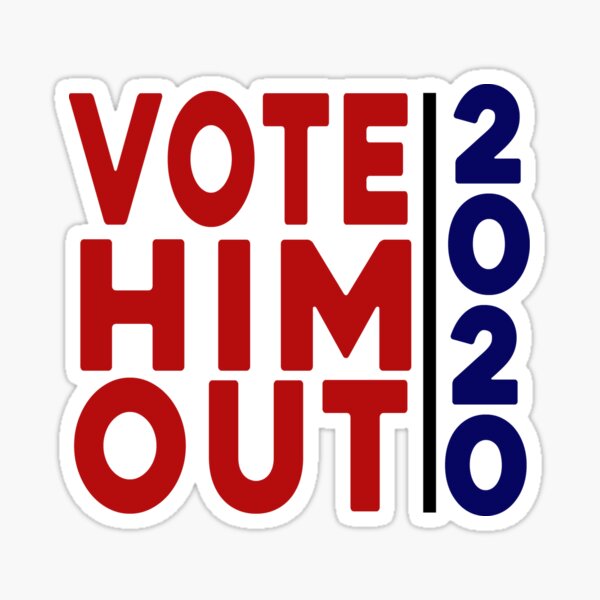 "2020 Vote Him Out Election " Sticker for Sale by markdn45 | Redbubble