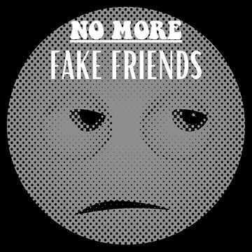 "No More Fake Friends, No Fake Friends" Sticker for Sale by sherwinc ...