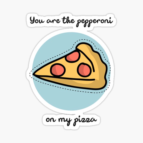 "You are the pepperoni to my pizza" Sticker for Sale by Wineshirts ...