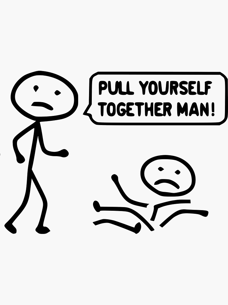 Pull Yourself Together Man Novelty Sarcastic Funny Stick Figure