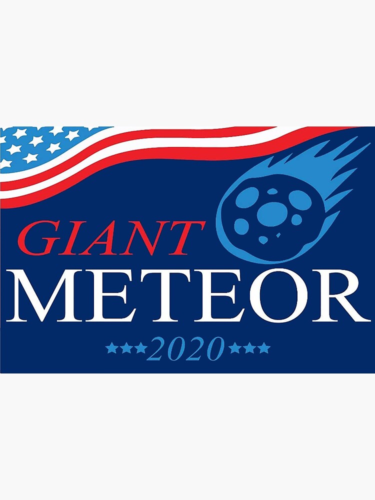 "Giant Meteor 2020, Meteor Candidate, Meteor Wins Election, Vote Giant ...