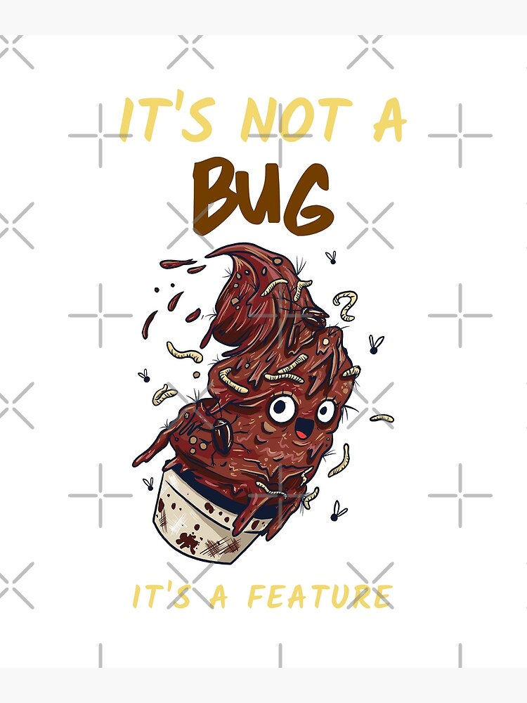 "It's not a bug it's a feature" Poster for Sale by Agile-dev-tees ...