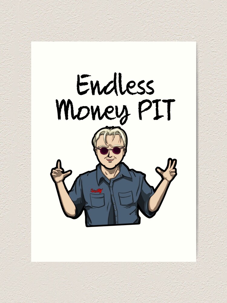 "Endless Money Pit, Scotty Kilmer Classic" Art Print for Sale by ...