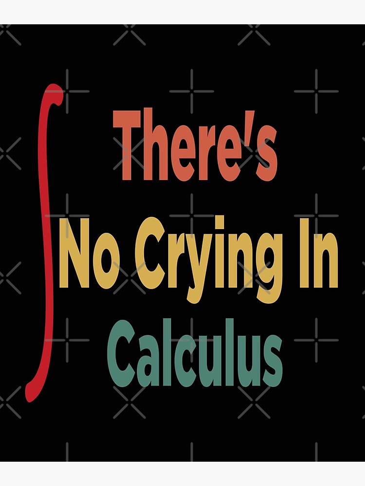There's No Crying In Calculus Premium Matte Vertical Poster sold by ...