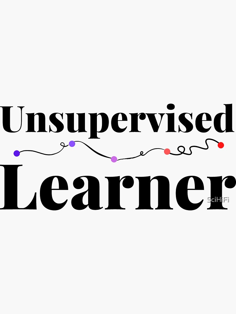 "Unsupervised Learner / White" Sticker for Sale by SciHiFi | Redbubble