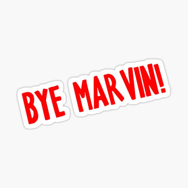 "BYE MARVIN! teotfw" Sticker by mhj5503 | Redbubble