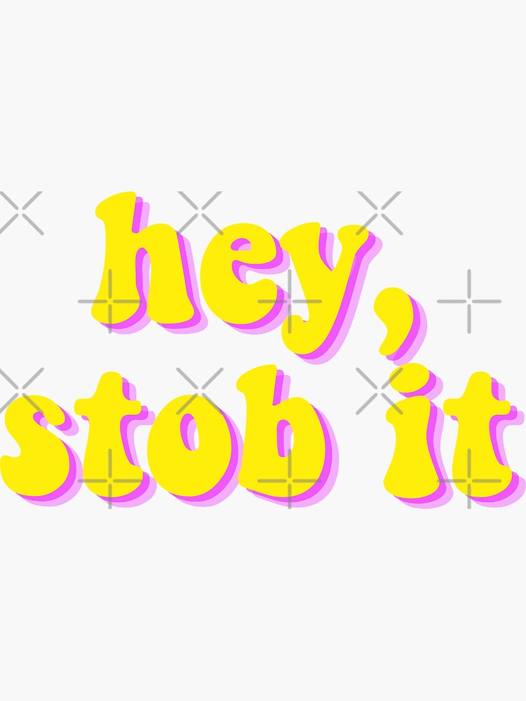 "hey,stob it funny quote meme" Sticker for Sale by minyoonga | Redbubble