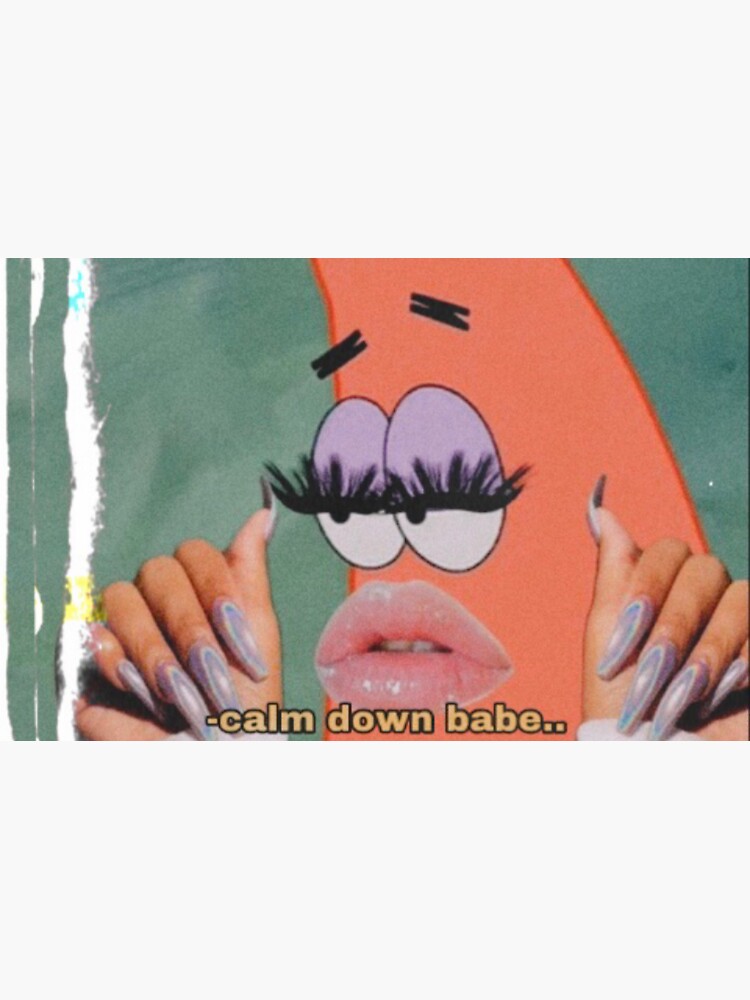 "Patrick star meme calm down babe." Sticker for Sale by shipped88 ...