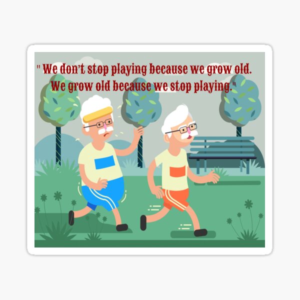 "Ageism: We don't stop playing because we grow old" Sticker for Sale by ...