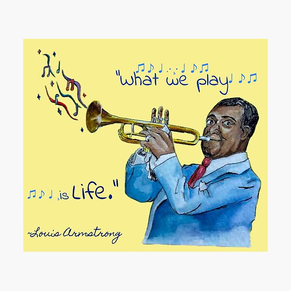 Louis Armstrong Quote Photographic Prints | Redbubble