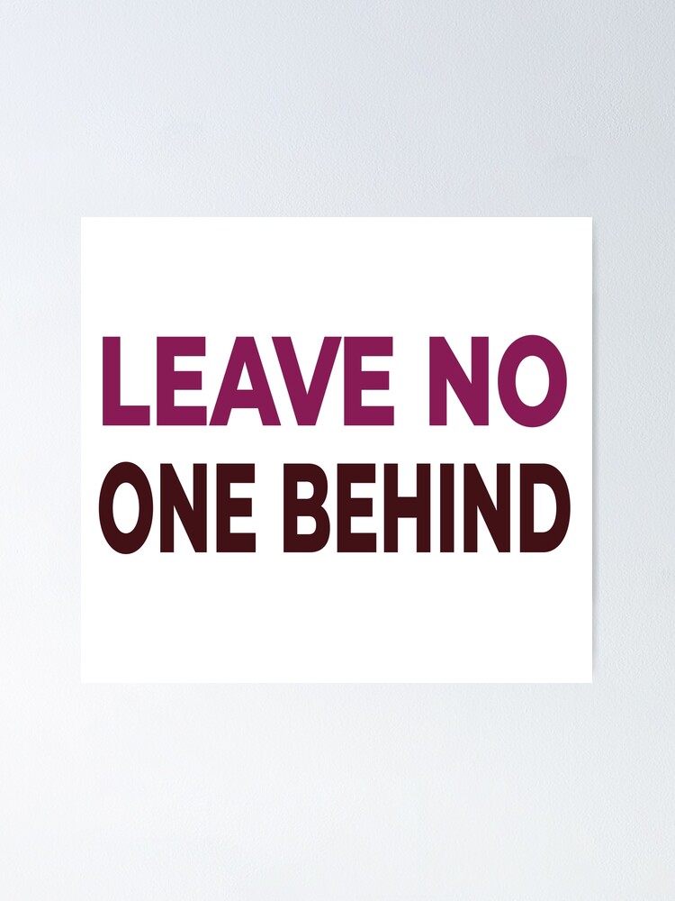 "Leave no one behind" Poster by 123mashuda | Redbubble