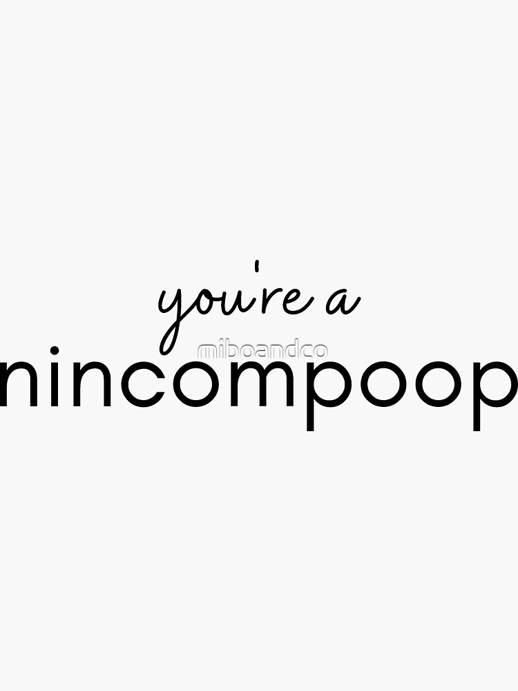 "You are a nincompoop" Sticker by miboandco | Redbubble