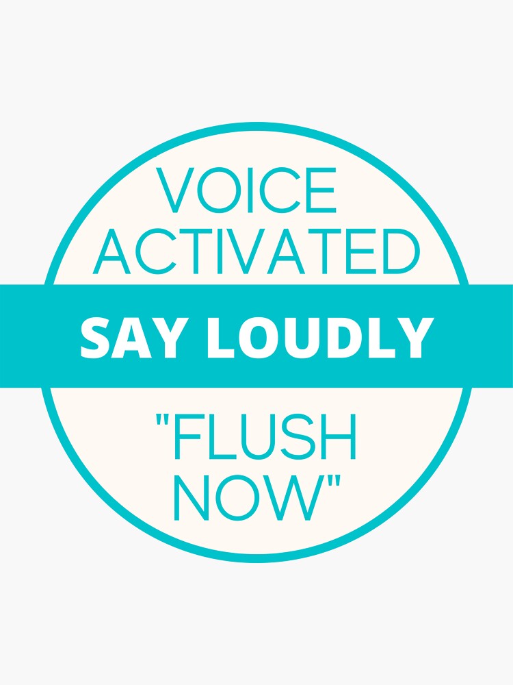 "Voice Activated Say Loudly "Flush Now"" Sticker for Sale by ...