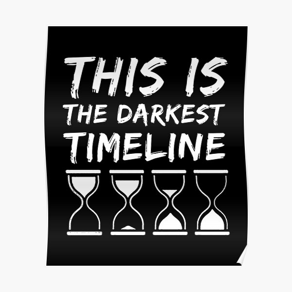 "This Is The Darkest Timeline" Poster by AMEZGHAL | Redbubble