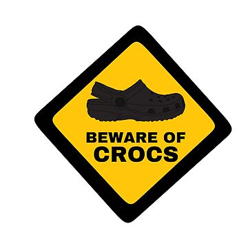 "BEWARE OF CROCS" Sticker for Sale by taylorthiccc | Redbubble
