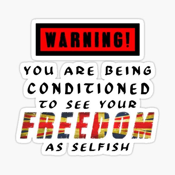 "WARNING! Conditioned To See Your Freedom As Selfish (UK)" Sticker for ...