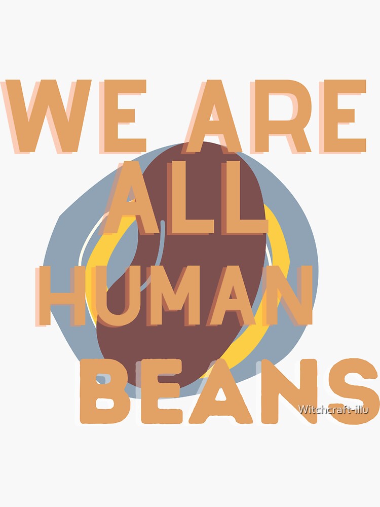 "We are all human BEANS" Sticker by Witchcraft-illu | Redbubble