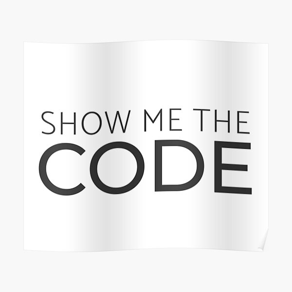 "Show Me The Code" Poster by GraphitePen | Redbubble
