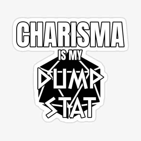 "Charisma is my Dump Stat" Sticker by TheCuriousNerd | Redbubble